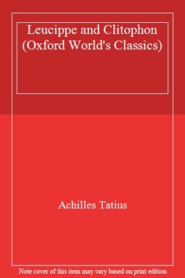 Leucippe and Clitophon (Oxford World's Classics) By Achilles Tat ...