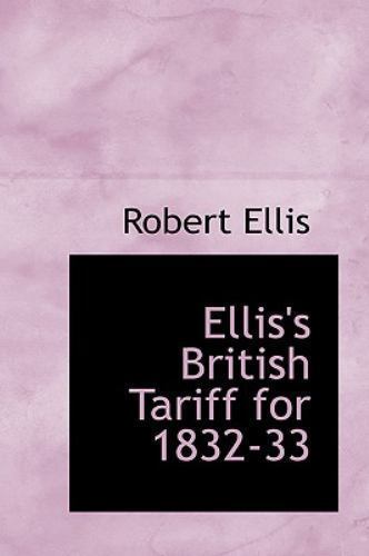 Ellis's British Tariff For 1832-33 by Robert Ellis (2009, Trade ...