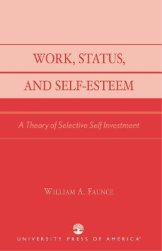 William A. Faunce Work, Status, and Self-Esteem (Poche) 9780761826873 ...