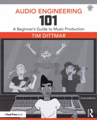 Audio Engineering 101 2nd Edition Beginner's Guide to Music Production ...