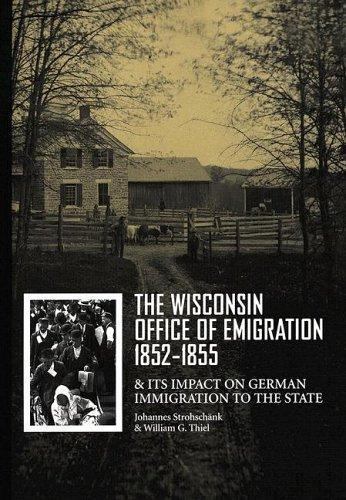 Wisconsin Office of Emigration 1852-1855 and Its Impact on German ...