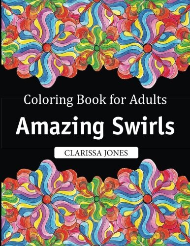 COLORING BOOK FOR ADULTS: AMAZING SWIRLS By Clarissa Jones **BRAND NEW ...