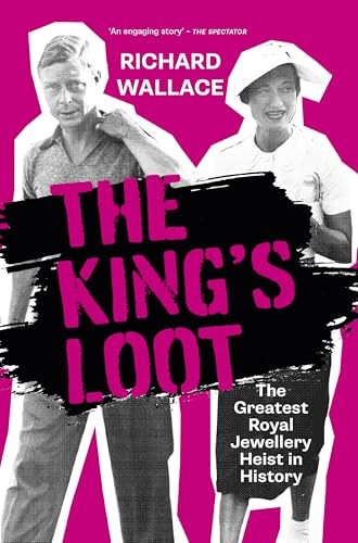 The King's Loot: The Greatest Royal Jewellery Heist in History by ...