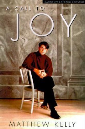 A Call to Joy: Making Life a Spiritual Adventure by Kelly, Matthew ...
