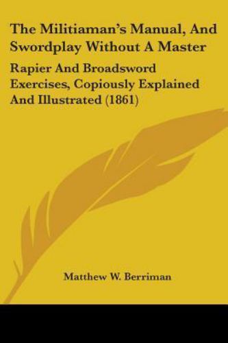 Militiaman's Manual, and Swordplay Without a Master : Rapier and ...
