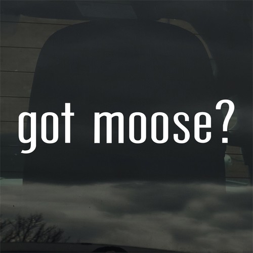 Got Moose? Custom Vinyl Sticker Decal Wildlife Hunting Antlers Bull ...
