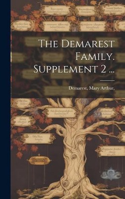 The Demarest Family. Supplement 2 ... by Mary Arthur 1858-1946 Demarest ...