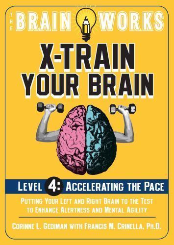 The Brain Works X-Train Your Brain, Level 4: Accelerating the Pace ...