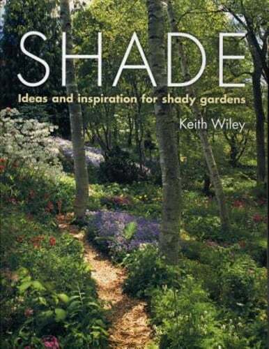 Shade: Planting Solutions for Shady Gardens by Keith Wiley: Used ...