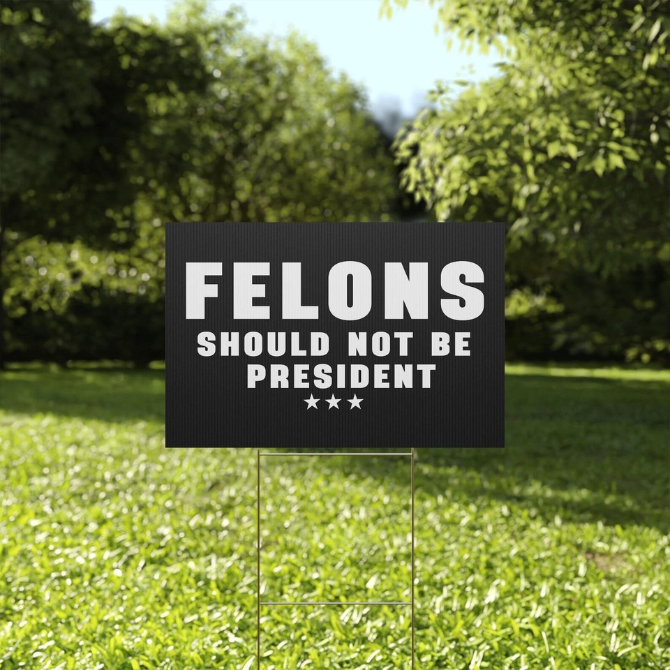 Felons Should Not Be President Anti President We Hate President Yard ...