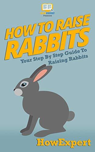 How To Raise Rabbits: Your Step-By-Step Guide To Raising Rabbits by ...