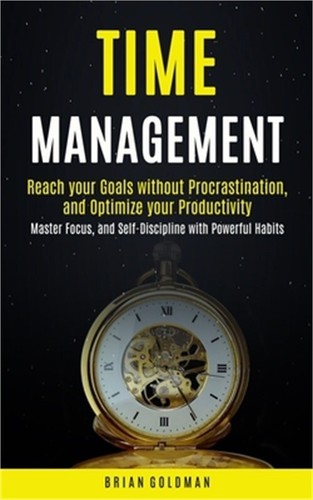 Time Management: Reach your Goals without Procrastination and Optimize ...