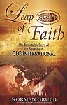Leap of Faith : The Remarkable Story of the Founding of CLC ...