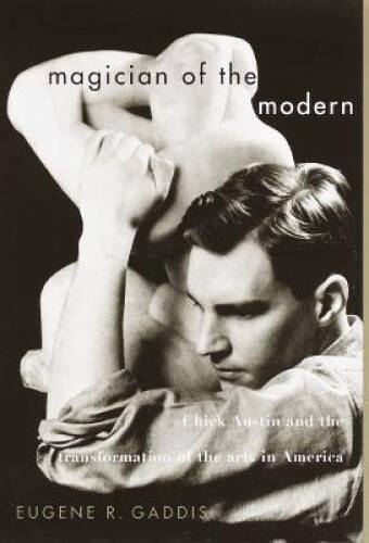 Magician of the Modern: Chick Austin and the Transformation of the Arts ...