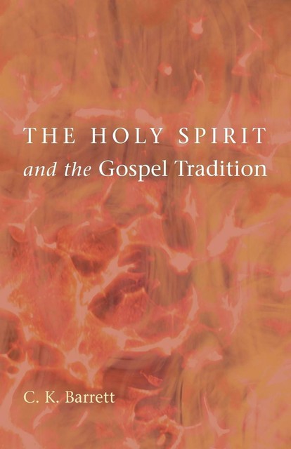 The Holy Spirit And The Gospel Tradition von C. K. Barrett (2011 ...