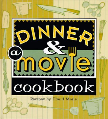 Dinner and a Movie Cookbook by Turner Publishing; Mann, Claud ...