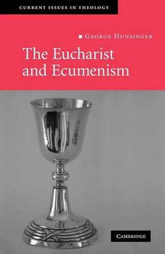 The Eucharist and Ecumenism: Let Us Keep the Feast by George Hunsinger ...