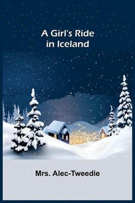 A Girl's Ride in Iceland by Mrs Alec-Tweedie Paperback Book | eBay ...