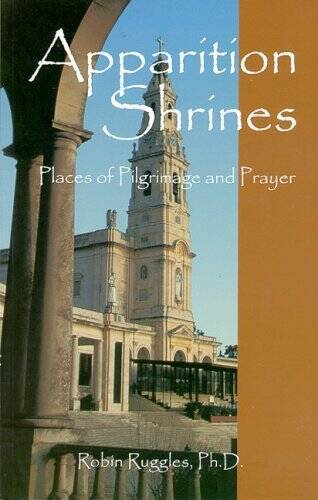 Christian Apparition Shrines: Places of Pilgrimage and Prayer ...