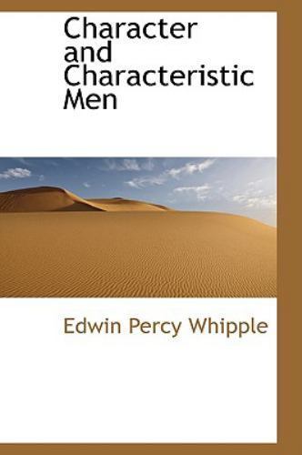 Character and Characteristic Men by Edwin Percy Whipple (2009, Trade ...