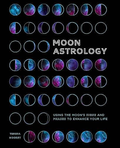 The Secrets of Moon Astrology: Using the Moons Signs and Phases to ...
