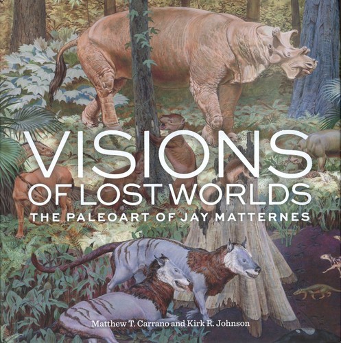 Kirk R Johnson Matthew T / Visions of Lost Worlds The Paleoart of Jay ...