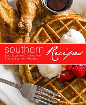 Southern Recipes: Easy Southern Cooking with Simple Southern Recipes ...