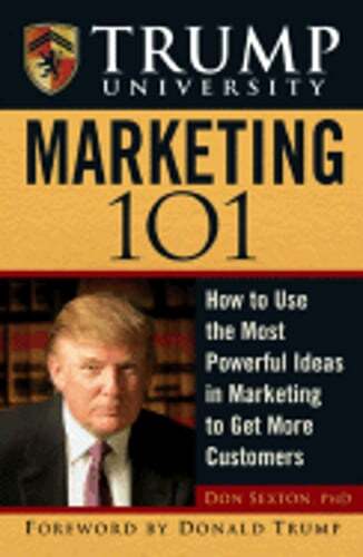 Trump University Marketing 101: How to Use the Most Powerful Ideas in ...