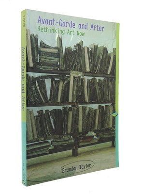 Brandon Taylor AVANT GARDE AND AFTER Rethinking Art Now (Trade Version ...