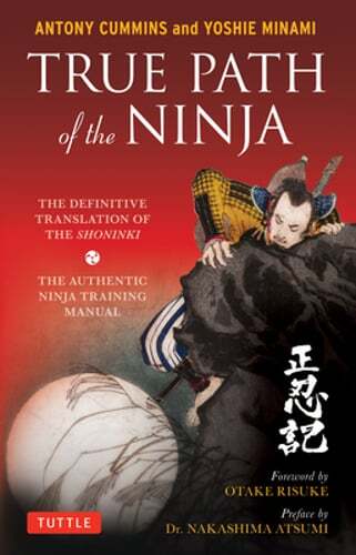 True Path of the Ninja: The Definitive Translation of the Shoninki (The ...