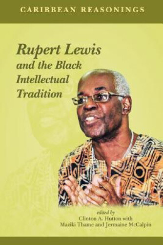 Caribbean Reasonings: Rupert Lewis and the Black Intellectual Tradition ...