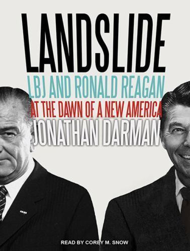 Landslide : LBJ and Ronald Reagan at the Dawn of a New America by ...