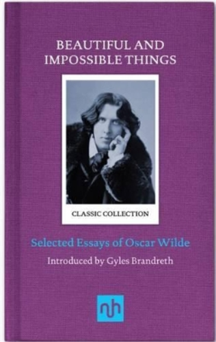 Oscar Wilde Beautiful and Impossible Things: Selected Essays of Oscar ...