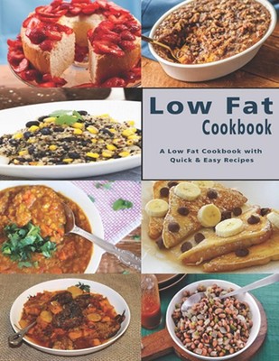 Low Fat Cookbook: A Low Fat Cookbook with Quick & Easy Recipes by John ...