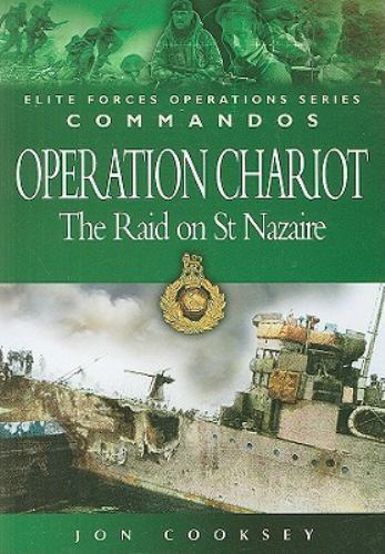 Commandos: Operation Chariot: The Raid on St Nazaire by Cooksey, Jon ...