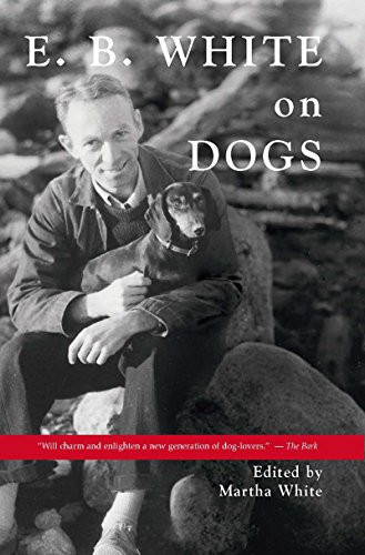 E.B. WHITE ON DOGS By Martha White *Excellent Condition* 9780884483427 ...