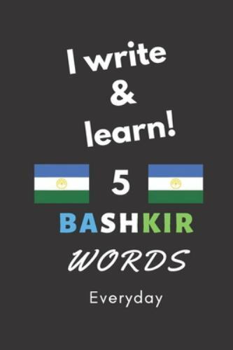 Notebook: I Write and Learn! 5 Bashkir Words Everyday, 6 X 9 . 130 ...
