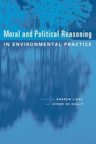 Moral and Political Reasoning in Environmental Practice by Avner De ...