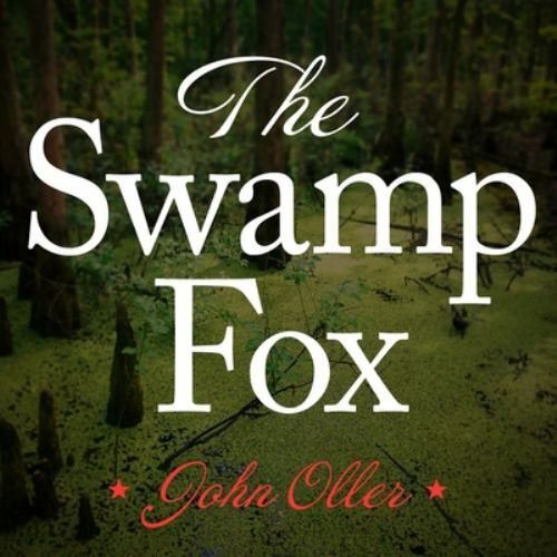 The Swamp Fox : How Francis Marion Saved the American Revolution by ...
