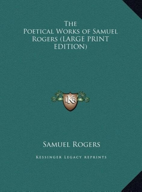 The Poetical Works of Samuel Rogers (LARGE PRINT EDITION) von Samuel ...