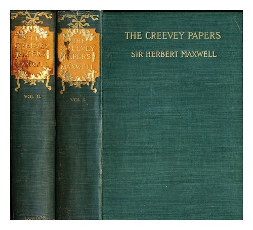 CREEVEY, THOMAS (1768-1838). MAXWELL, HERBERT SIR (1845-1937) The ...
