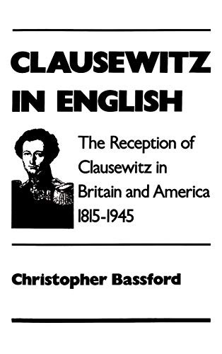 CLAUSEWITZ IN ENGLISH: THE RECEPTION OF CLAUSEWITZ IN By Christopher ...