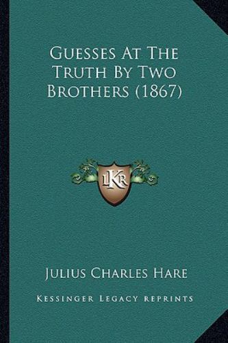 Guesses at the Truth by Two Brothers by Julius Charles Hare (2010 ...
