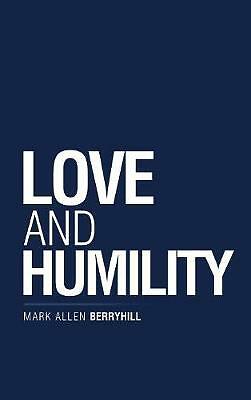 Love and Humility by Mark Allen Berryhill (2019, Hardcover) for sale ...