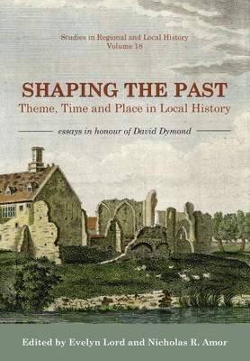 Shaping the Past : Theme, Time and Place in Local History: Essays in ...