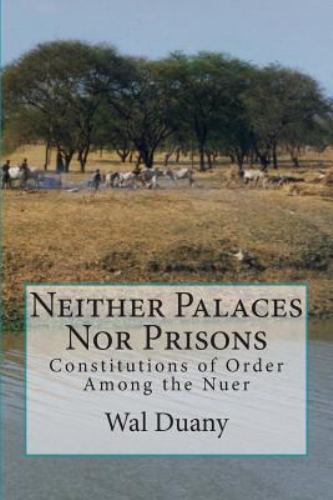 Neither Palaces nor Prisons : Constitutions of Order among the Nuer by ...