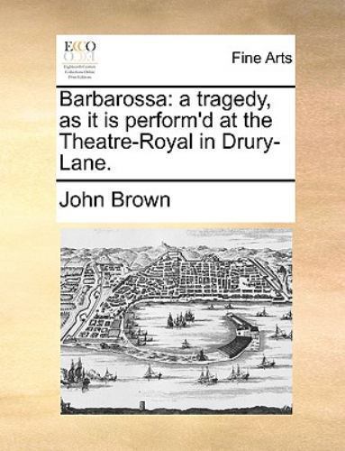 Barbaross : A tragedy, as it Is perform'd at the Theatre-Royal in Drury ...