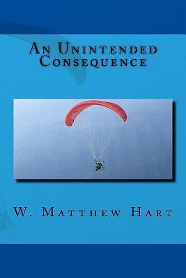 Unintended Consequence by W. Matthew Hart (2013, Trade Paperback) for ...