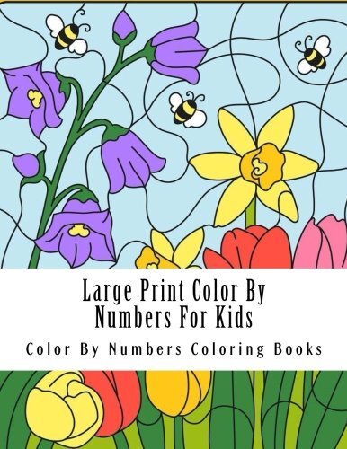 LARGE PRINT COLOR BY NUMBERS FOR KIDS (BEAUTIFUL By Coloring Color By ...