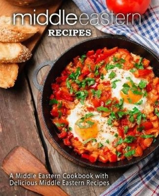 Middle Eastern Recipes: A Middle Eastern Cookbook with Delicious Middle ...